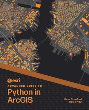 Esri Advanced Guide to Python in ArcGIS | Ingram Academic
